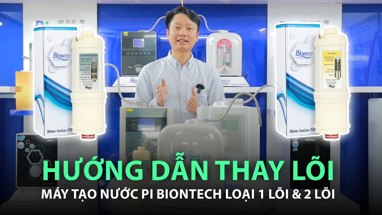HƯỚNG DẪN THAY LÕI LỌC MÁY TẠO NƯỚC PI - BIONTECH - YouTube