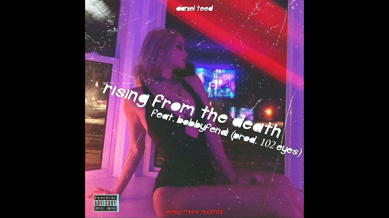 Daniel Teed - Rising From The Death (feat. BobbyFendi)[prod.102eyes ...