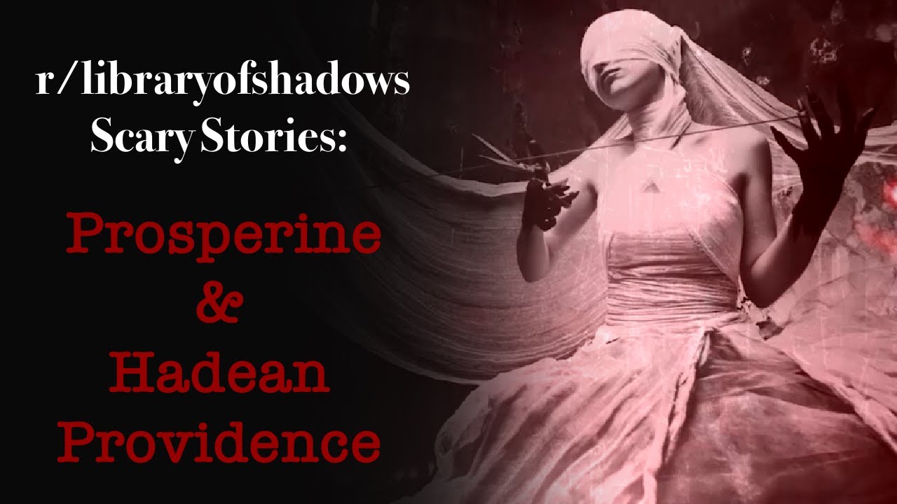 Scary Stories From r/libraryofshadows: Prosperine & Hadean Providence - YouTube