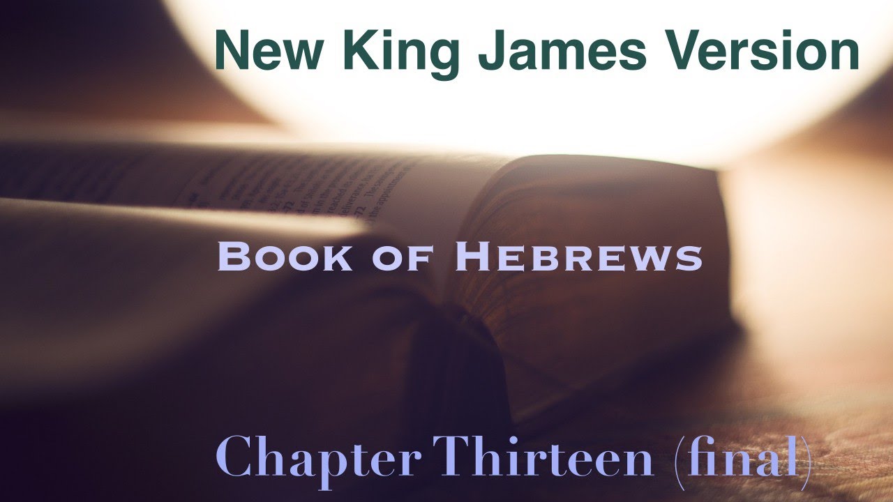 Learning Book of Hebrews Chapter 13 (final) New King James Version ...