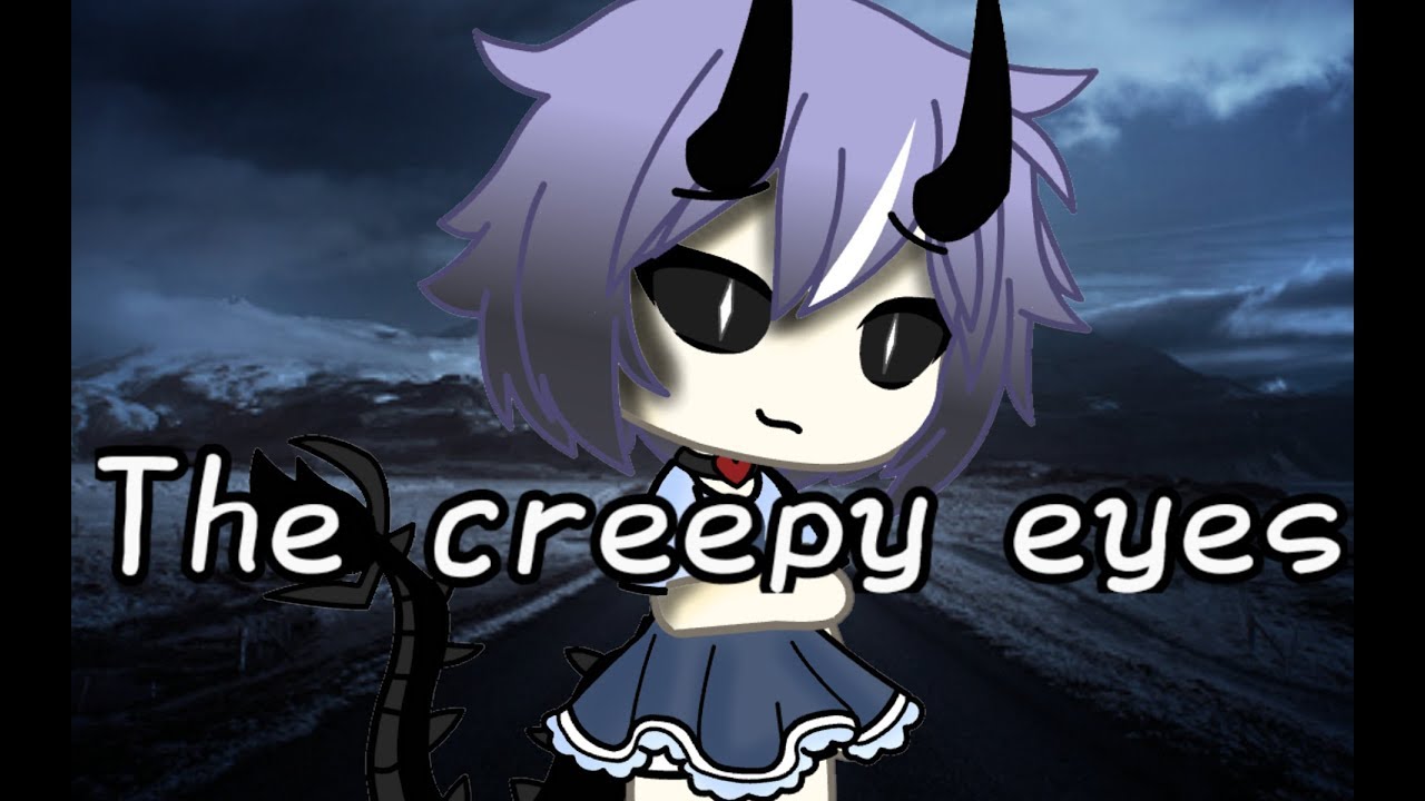 The Creepy Eyes FINALE-gacha life - YouTube