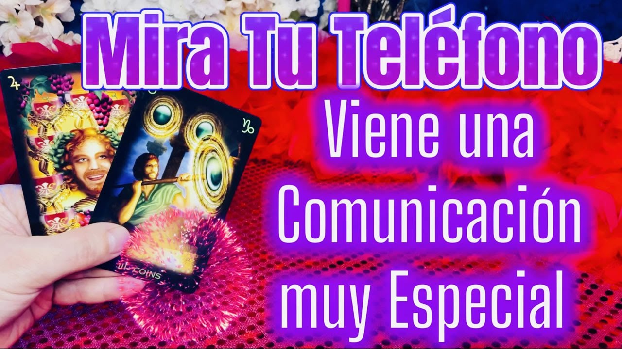 MIRA TU TELÉFONO, VIENE una COMUNICACIÓN MUY ESPECIAL 📱😍💥 Lectura de ...