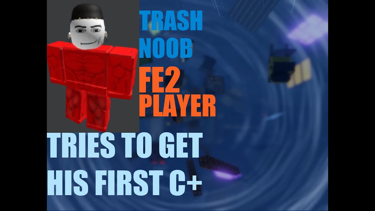 TRASH NOOB FE2 PLAYER TRIES TO GET HIS FIRST C+ - YouTube
