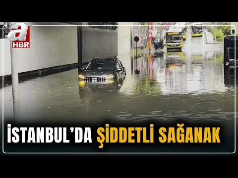 İstanbul'da şiddetli sağanak! Birçok noktada su baskınları meydana geldi | A Haber