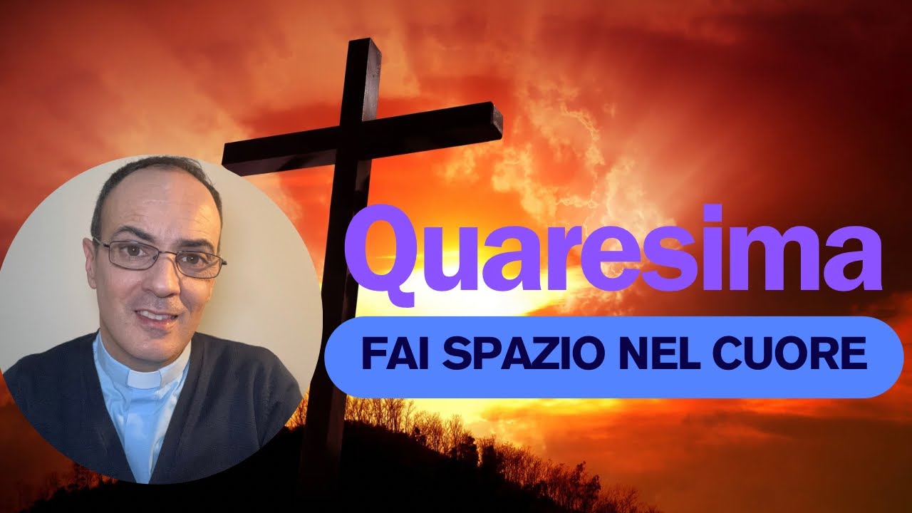 Quaresima: fare spazio nel cuore - BUONANOTTE 4 Marzo 2025 - YouTube