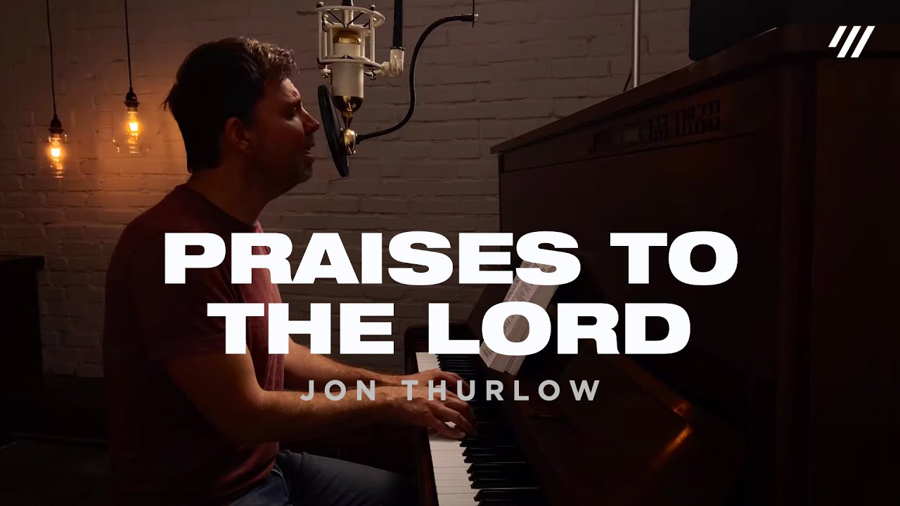 Praises to the Lord (Worship Set) - Jon Thurlow - YouTube