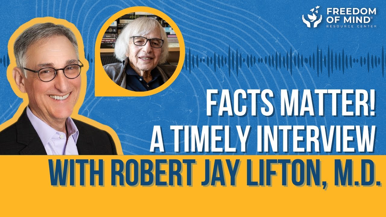 Facts Matter! A Timely Interview with Cult Expert Robert Jay Lifton, MD: September 20, 2024 ...