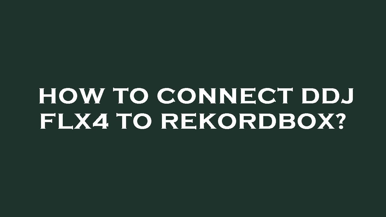 How to connect ddj flx4 to rekordbox? - YouTube
