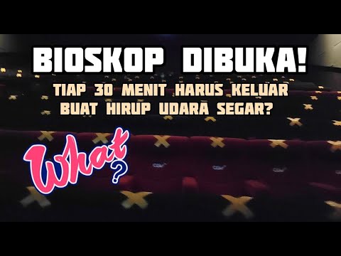 Bioskop dibuka! harus keluar tiap 30 menit! beneran?