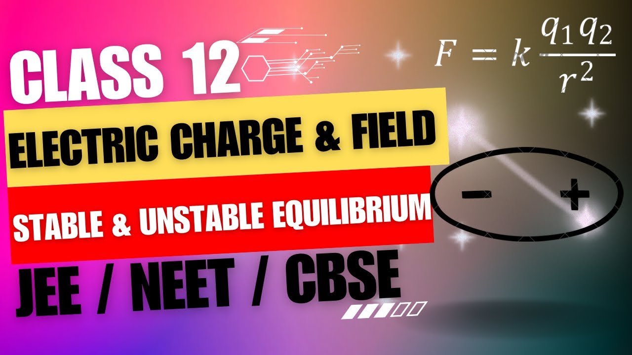 Class 12 chapter 1 electric charge and field 12 || stable and unstable ...