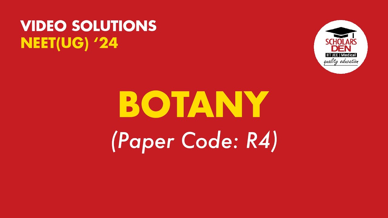 Botany (Paper Code: R4) | NEET(UG) '24 Solutions | Scholars Den - YouTube