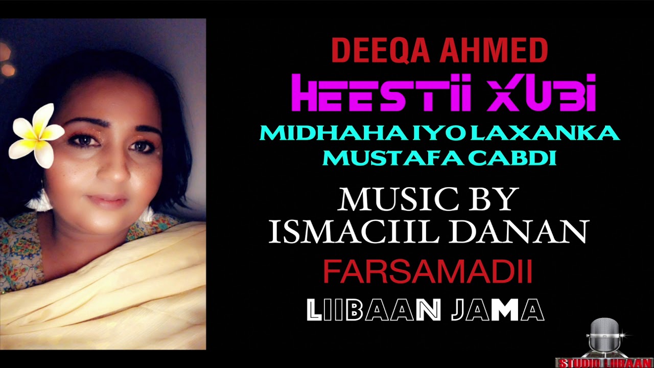 DEEQA AHMED 2018 HEESTII XUBI OFFICIAL SONG (DIRECTED BY STUDIO LIIBAAN ...
