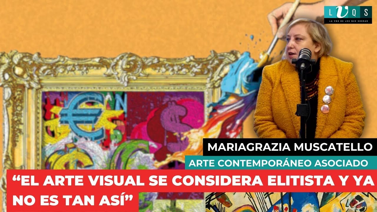MARIAGRAZIA MUSCATELLO: “EL ARTE VISUAL SE CONSIDERA ELITISTA Y YA NO ...
