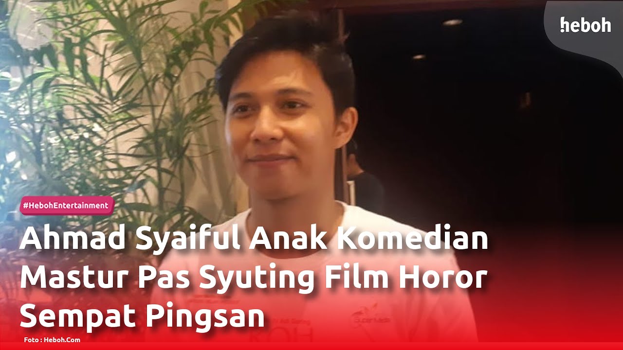 Ahmad Syaiful Anak Komedian Mastur Pas Syuting Film Horor Sempat ...