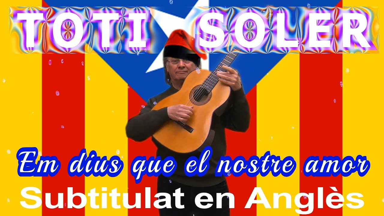 TOTI SOLER - EM DIUS QUE EL NOSTRE AMOR - SUBTITULAT EN ANGLÈS - LYRICS ...