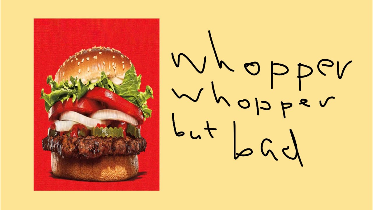 whopper whopper but bad - YouTube