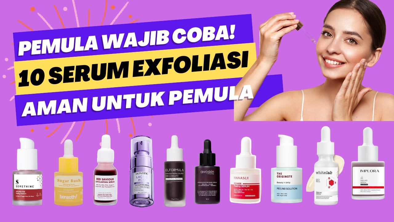 10 Rekomendasi Serum Exfoliasi yang Aman untuk Pemula - Kulit Glowing ...