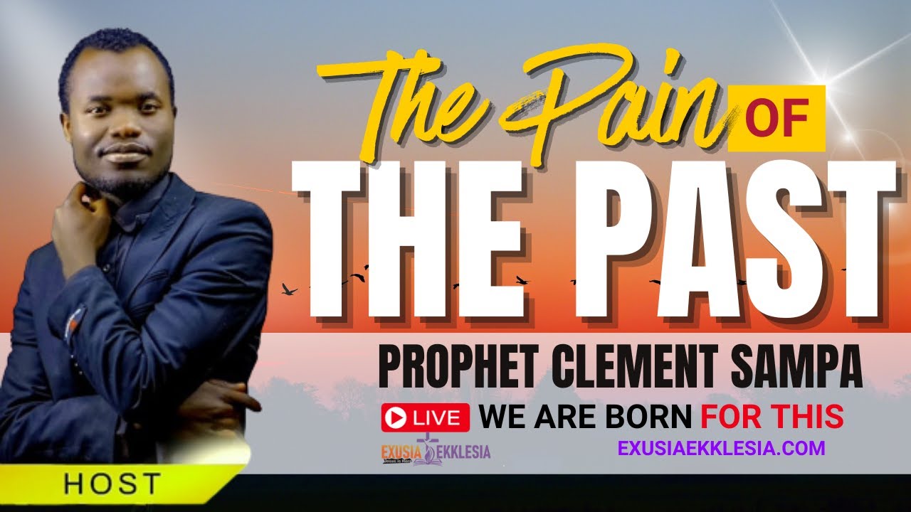 "THE PAIN OF THE PAST" | BY PROPHET CLEMENT - YouTube