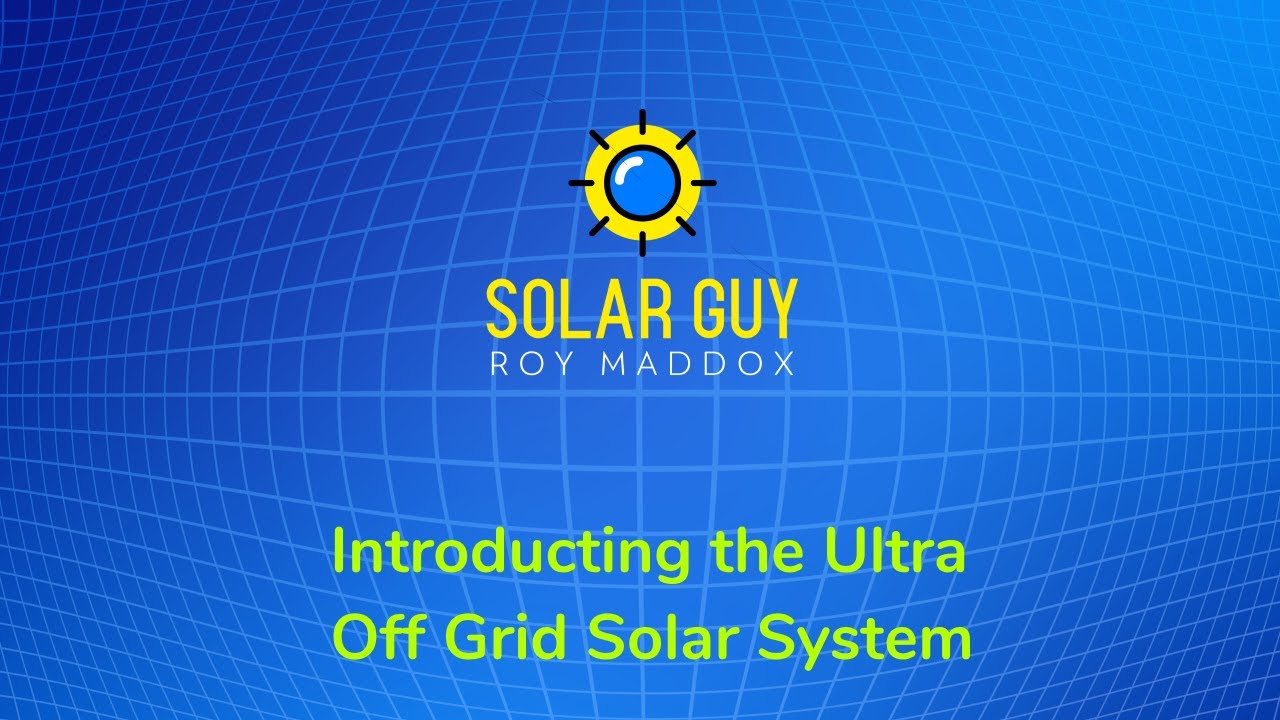 Solar Guy - Introducing the Ultra Off Grid System - YouTube