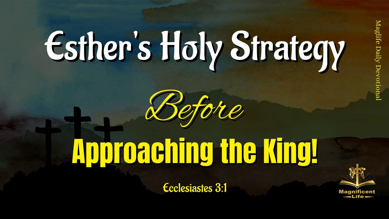 Esther's Holy Strategy Before Approaching the King! | Magnificent Life ...