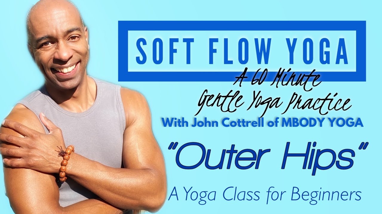 Outer Hips in a 60 Minute Gentle Yoga Class with John of MBODY Yoga ...