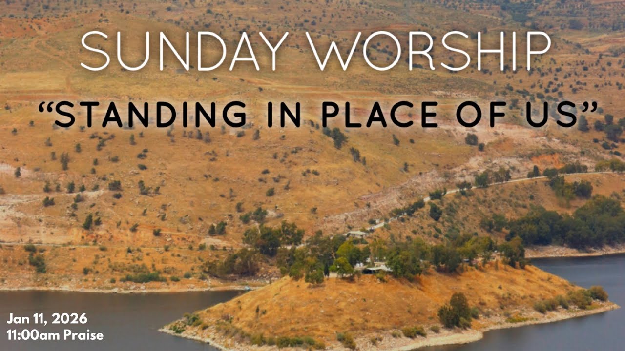 Jan. 11, 2026 I “Standing in Place of Us” I Matthew 3:13-17 I 11:00am ...