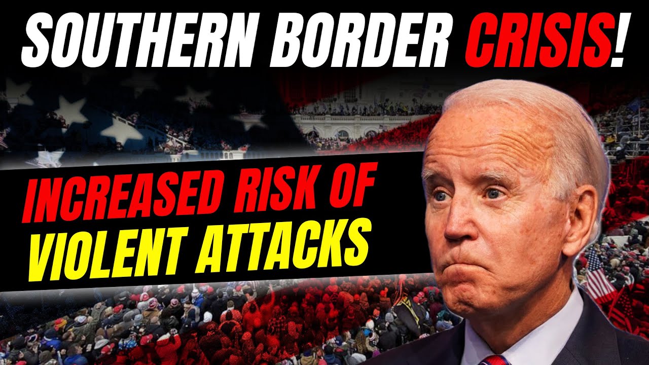 Southern Border Crisis!! Increased Risk of Violent Attacks Threatens ...