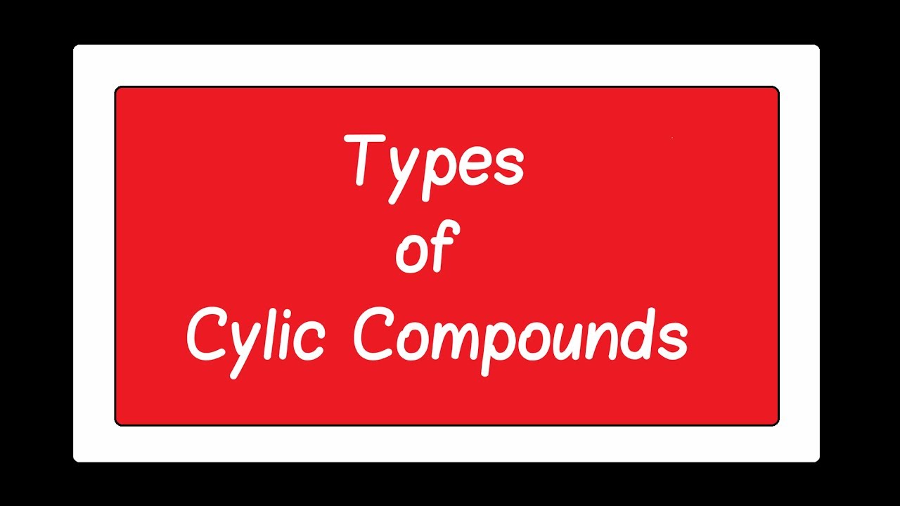 16 Types of Cylic Compounds ch3 12th - YouTube