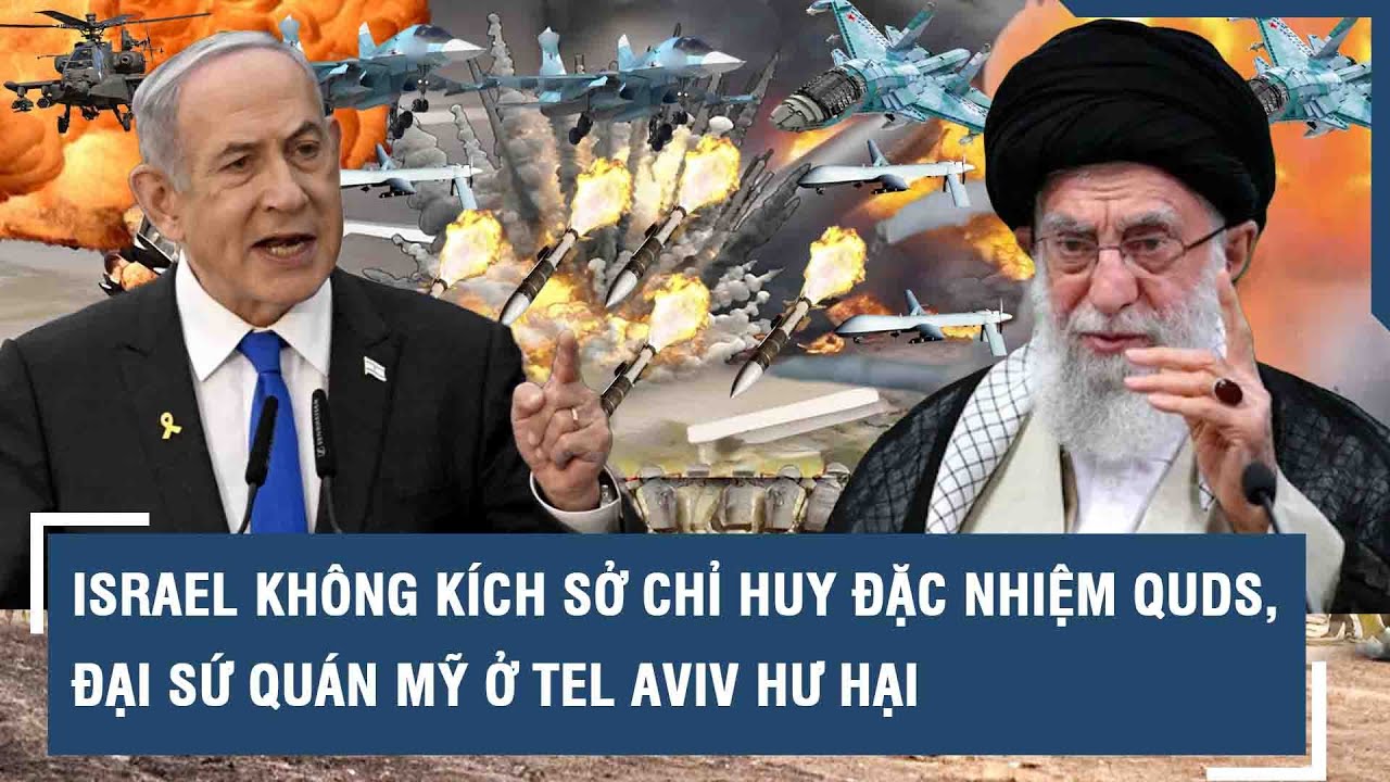 Israel không kích sở chỉ huy đặc nhiệm Quds, Đại sứ quán Mỹ ở Tel Aviv ...