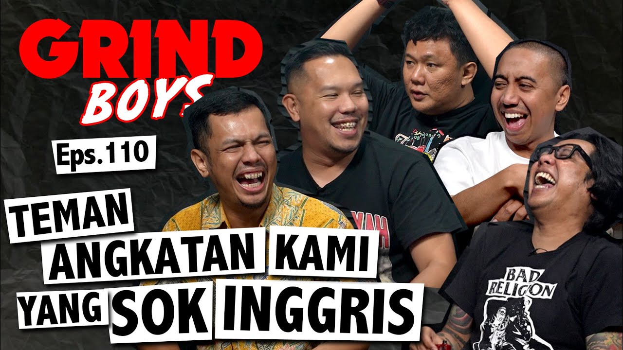 Grind Boys Eps.110 - Teman Angkatan Kami Yang Sok Inggris - YouTube