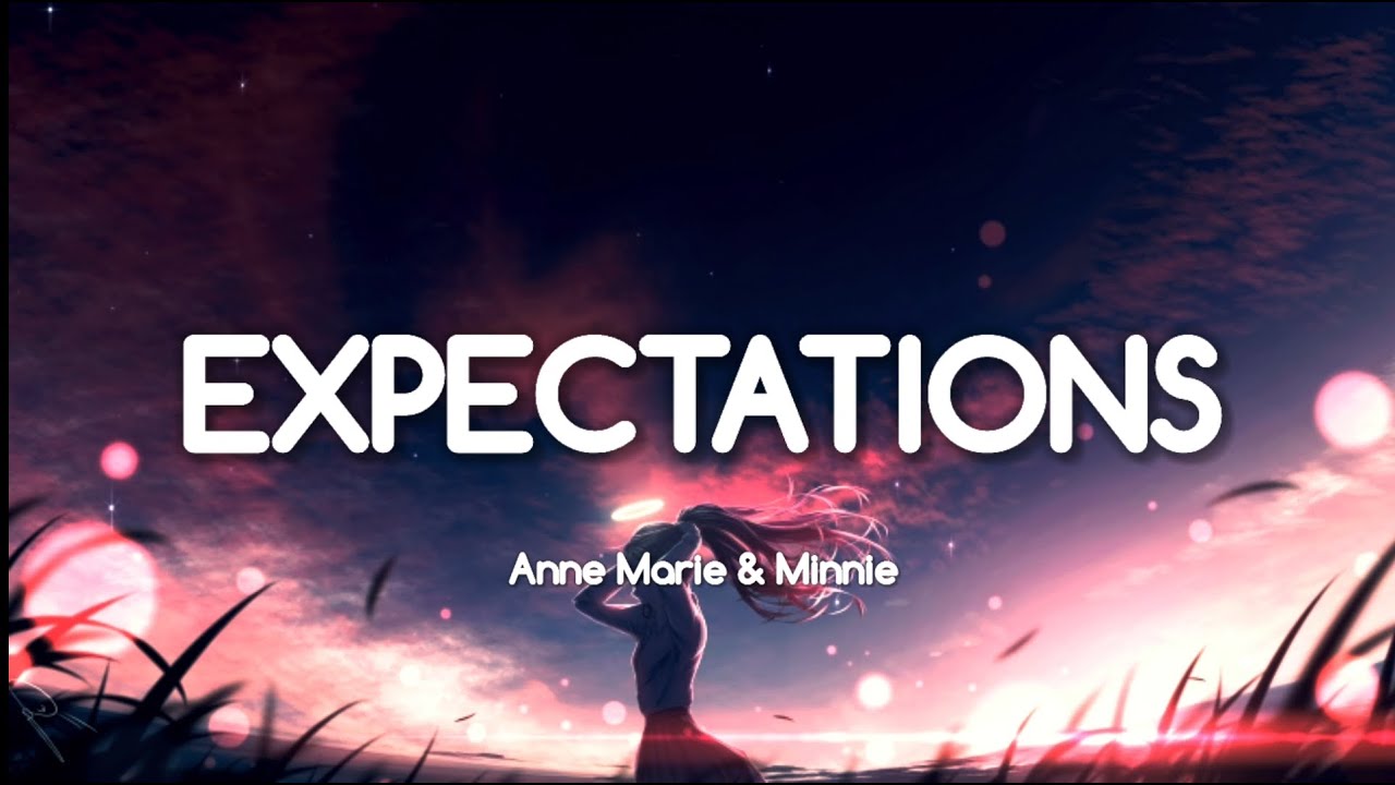 Anne-Marie & MINNIE - Expectations (Lyrics) - YouTube