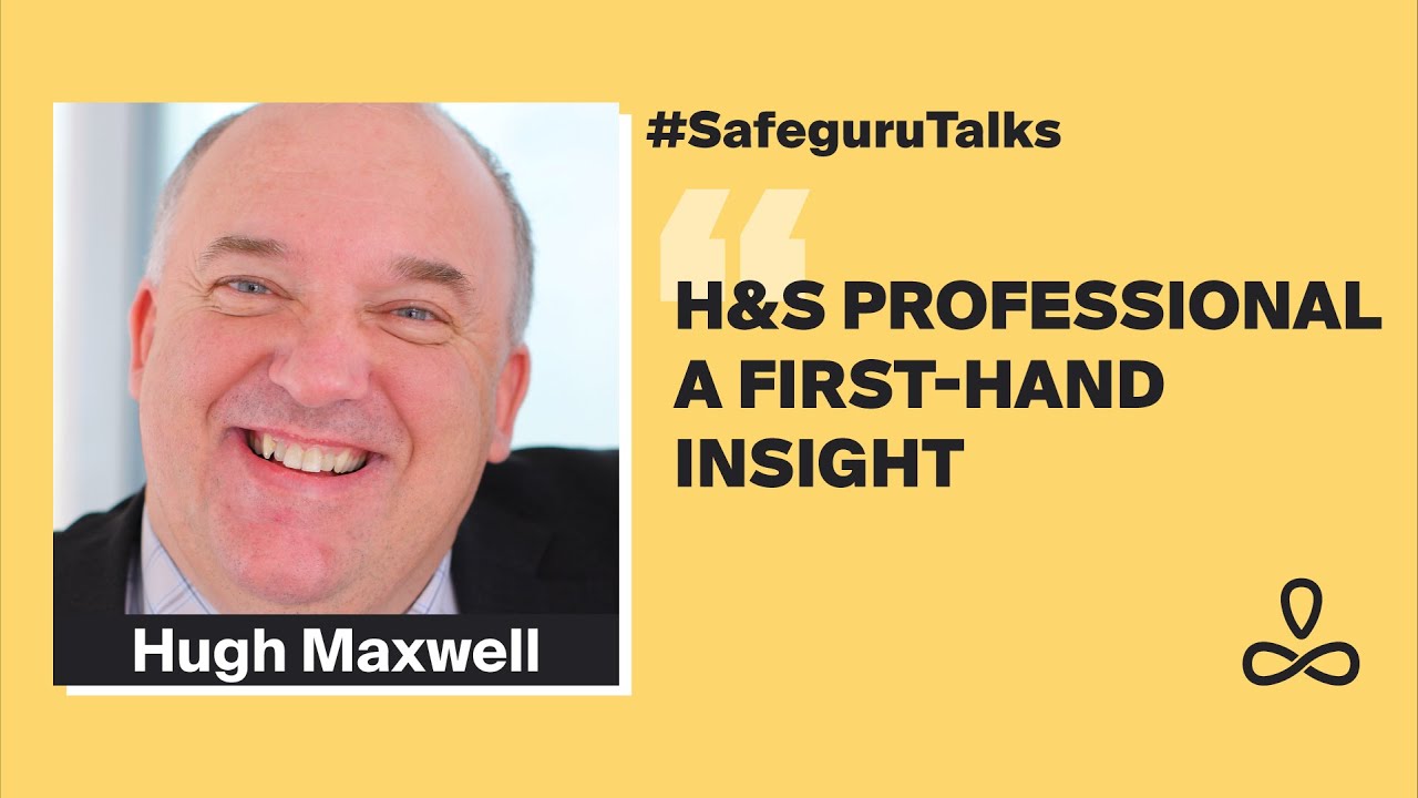 H&S Professional – a first-hand insight | Hugh Maxwell #SafeguruTalks ...