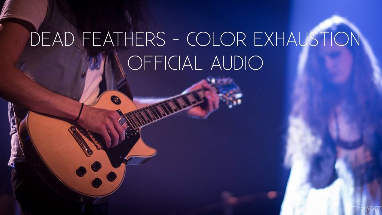 Dead Feathers - Color Exhaustion - YouTube