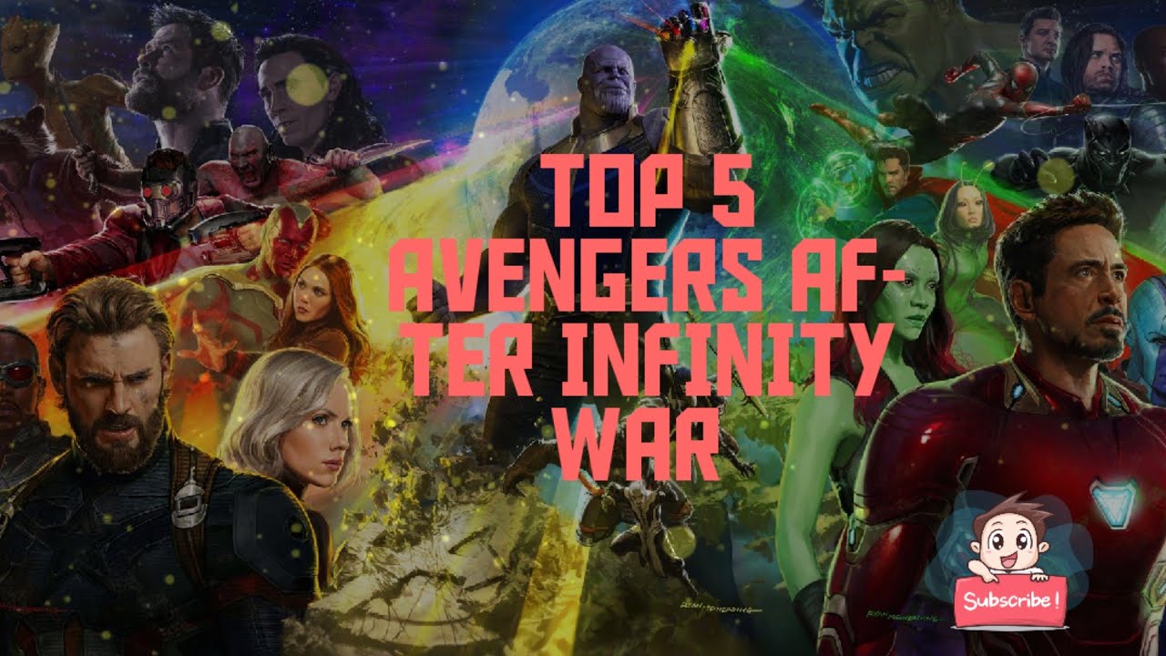 TOP 5 AVENGERS AFTER INFINITY WAR - YouTube