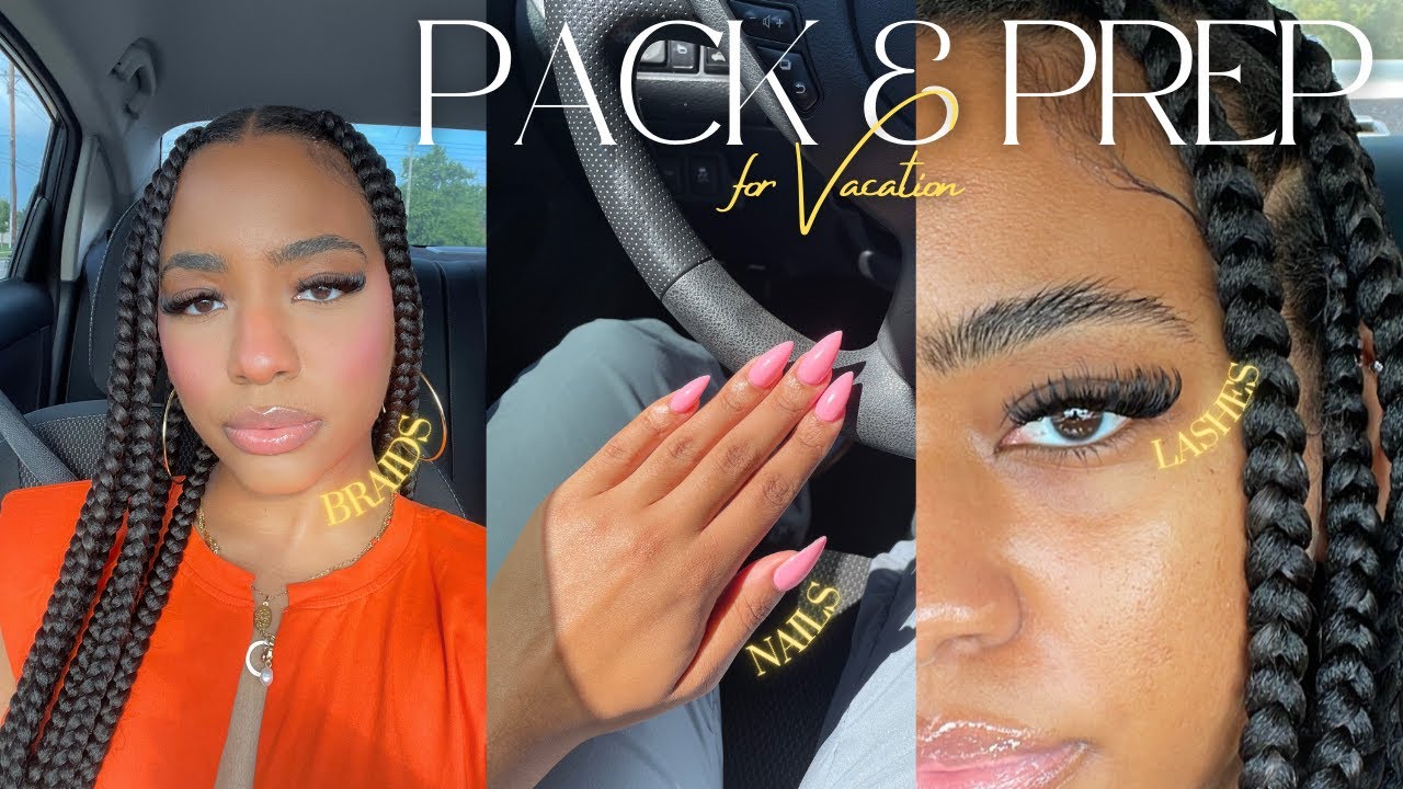 PACK & PREP WITH ME FOR MY CARIBBEAN VACATION | Lashes, Nails, Braids ...