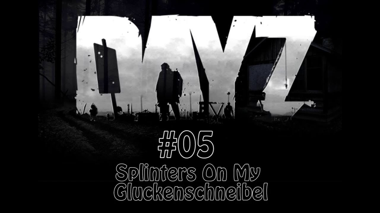 DayZ - HCGAG - 05 - Splinters On My Gluckenschneibel - YouTube