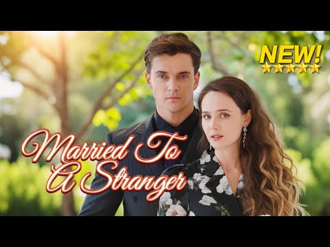 [FULL drama🔥]Married To A Stranger |#shortdrama #lovestory #romance # ...