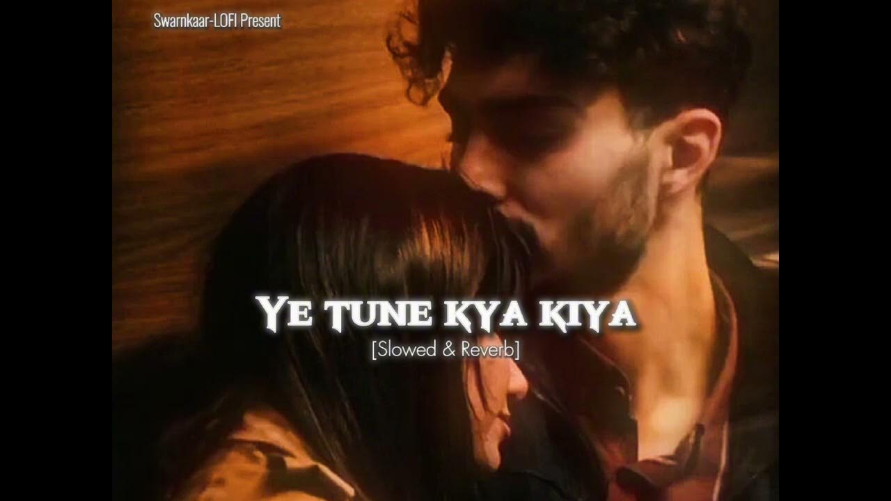 Ye tune kya kiya-Javed Bashir [Slowed & Reverb] | Swarnkaar-LOFI - YouTube