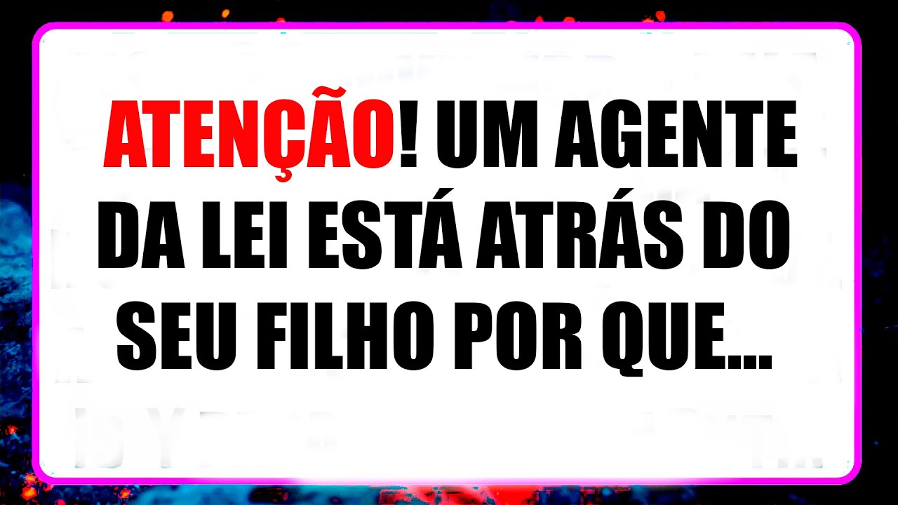 ⏰ Atenção! um agente da lei está atrás do seu filho, veja o motivo ...