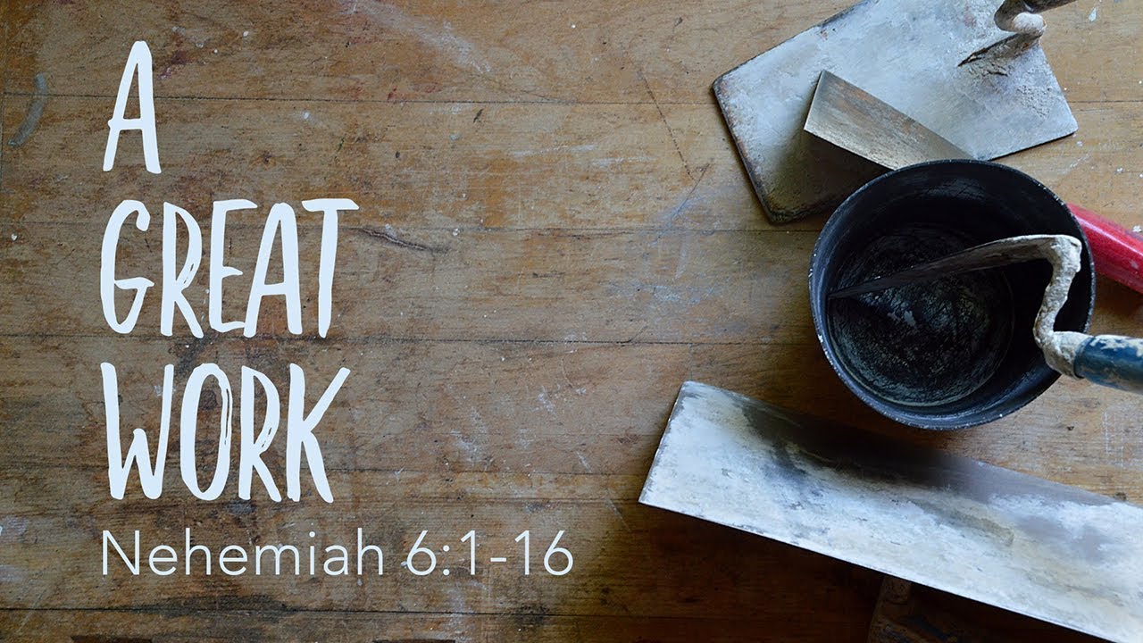 "A Great Work" - Nehemiah 6:1-16 - YouTube