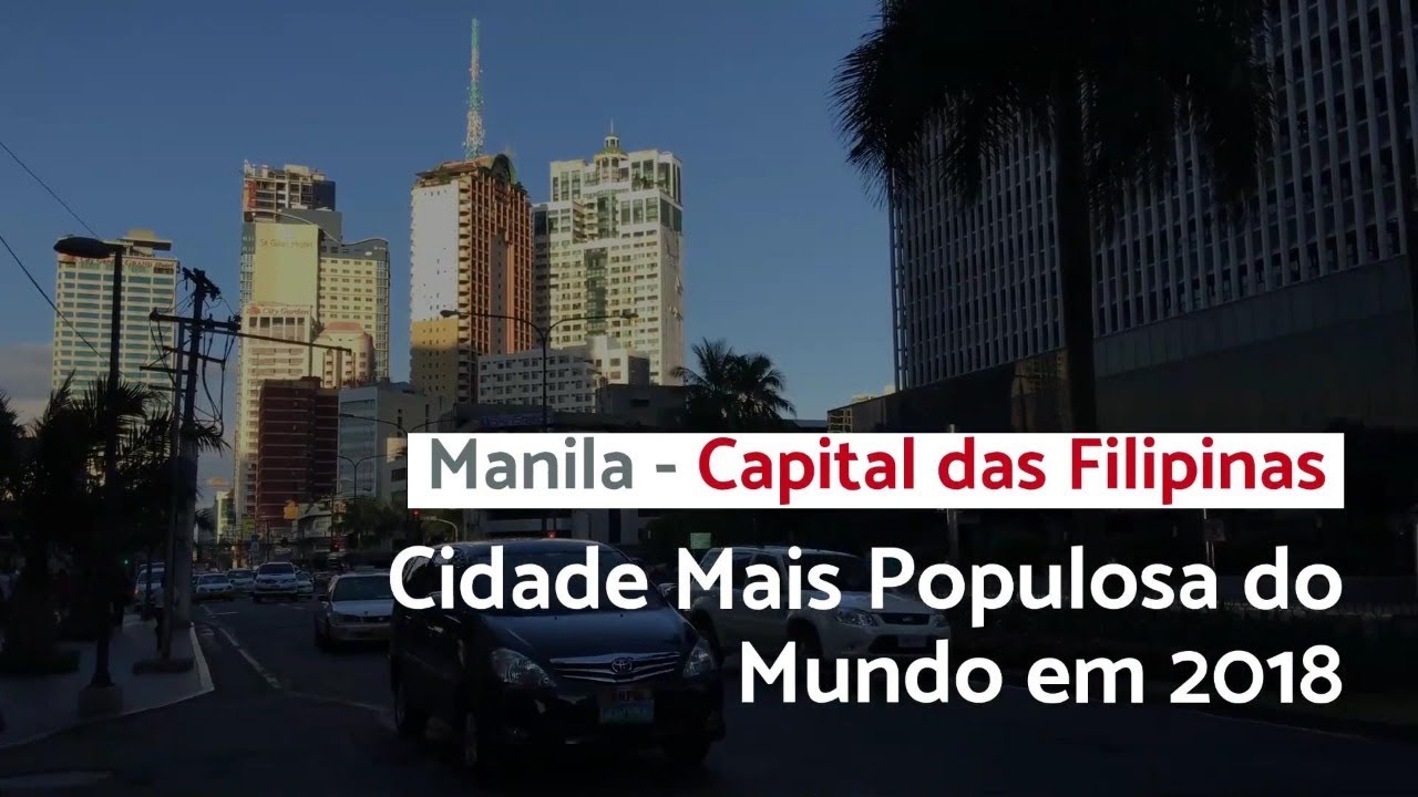 Manila - Capital Filipinas Cidade Mais Populosa do Mundo em 2018 - YouTube