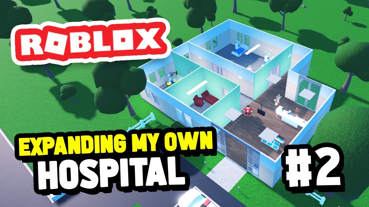 Expanding My Own HOSPITAL in Roblox Your Hospital - #2 - YouTube