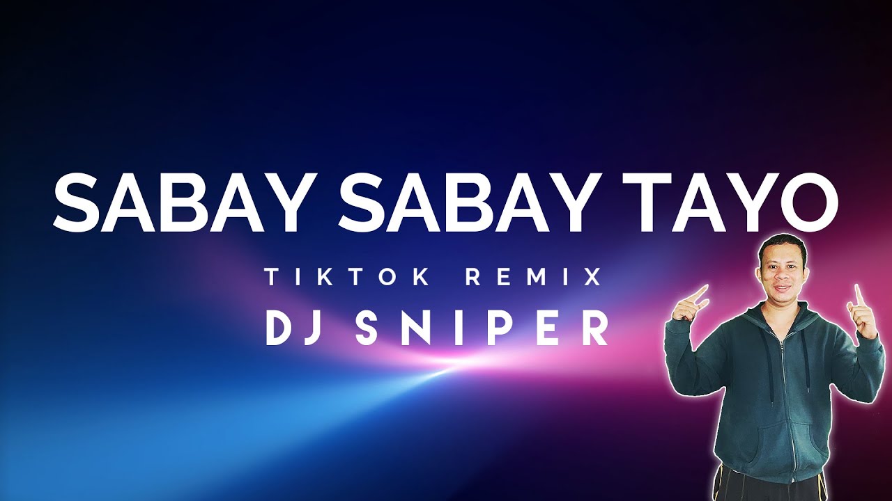 SABAY SABAY TAYO TIK TOK REMIX - YouTube
