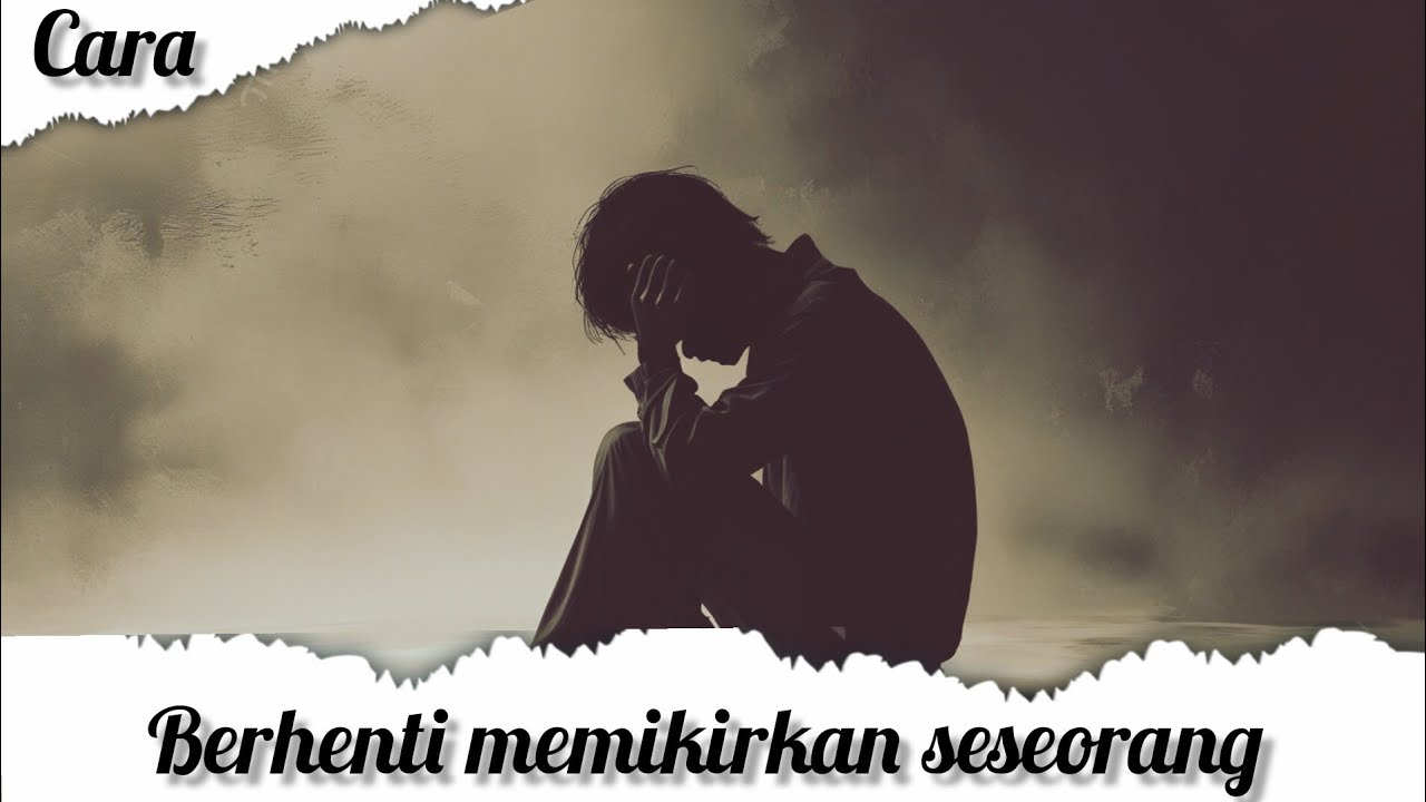 CARA CARA AGAR BERHENTI MEMIKIRKAN SESEORANG - YouTube