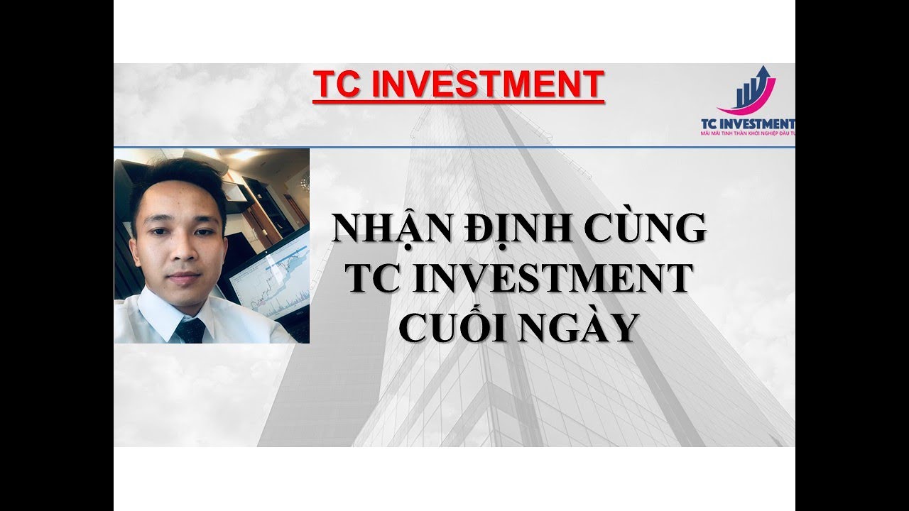NHẬN ĐỊNH THỊ TRƯỜNG - CHỨNG KHOÁN VIỆT NAM - TC INVESTMENT! - YouTube