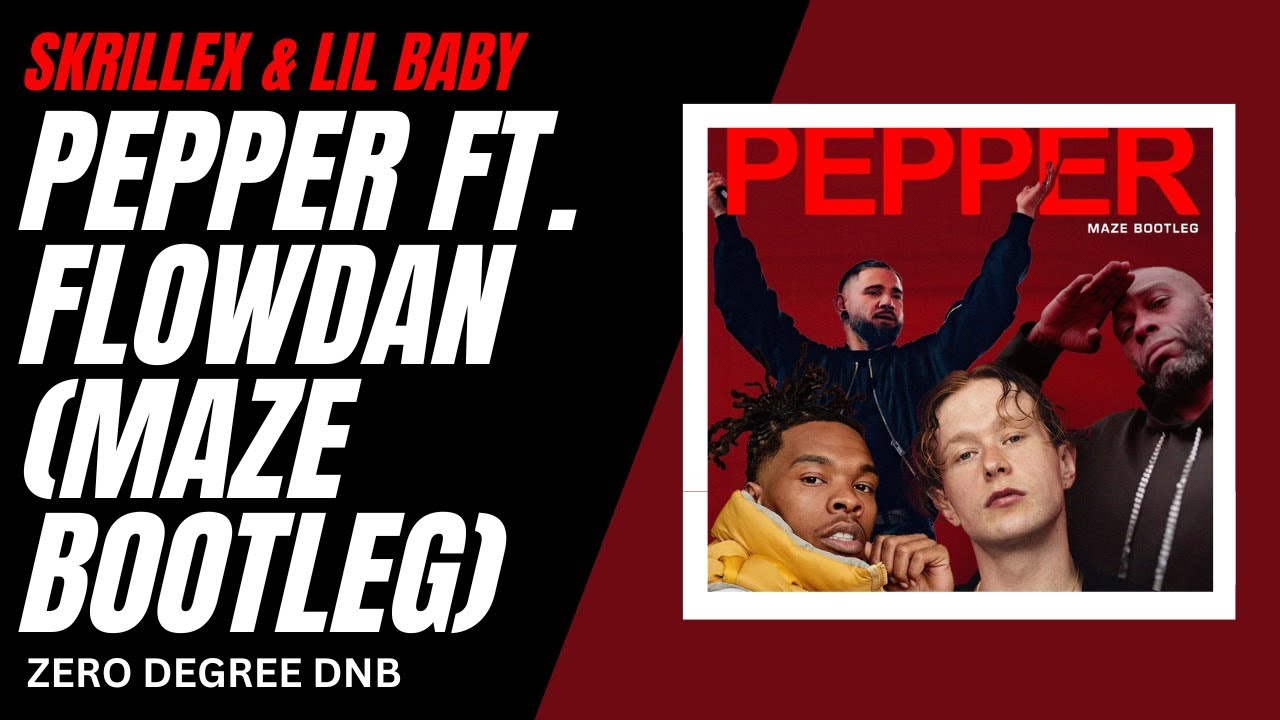 SKRILLEX & LIL BABY - PEPPER Ft. FLOWDAN (MAZE BOOTLEG) [FREE DOWNLOAD ...
