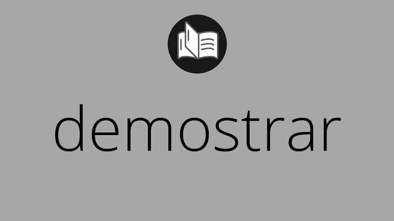 Que significa DEMOSTRAR • demostrar SIGNIFICADO • demostrar DEFINICIÓN ...