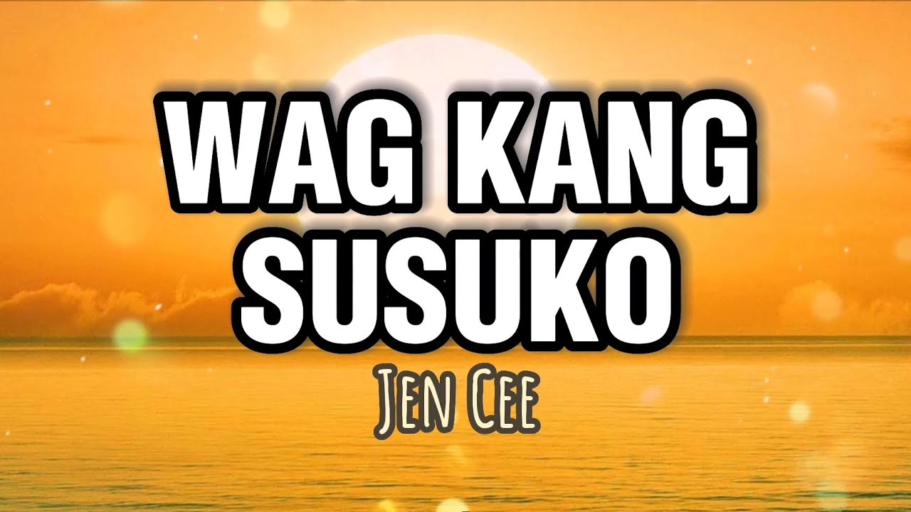 Jen Cee - Wag Kang Susuko (Lyric Video) - YouTube