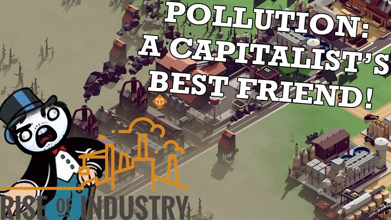 Why Pollution is a Capitalist's Best Friend - Rise of Industry - YouTube