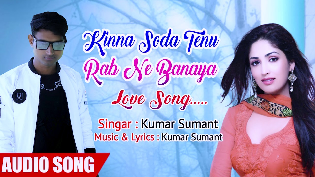 || Kinna Soda Tenu Rab Ne Banaya|| Love Song || Love Story Song || Kumar Sumant ( Official Music ...